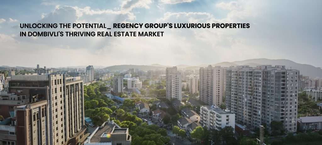 Exploring Regency Group’s Luxurious Properties in Dombivli