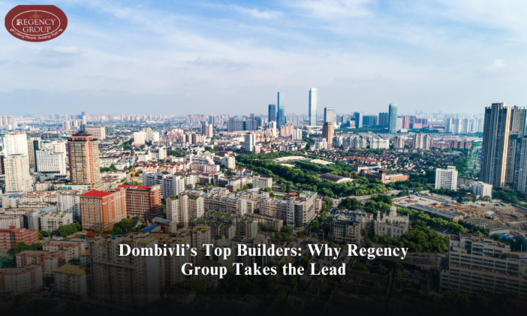 Dombivli’s Top Builders: Why Regency Group Takes the Lead - Regency Blog